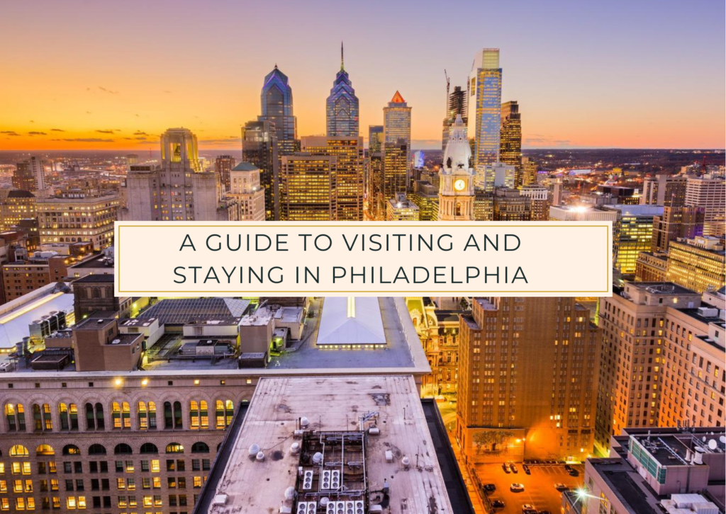 A Guide to Visiting and Staying in Philadelphia - Eventsfy